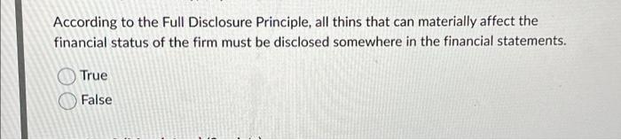 Solved According to the Full Disclosure Principle, all thins | Chegg.com