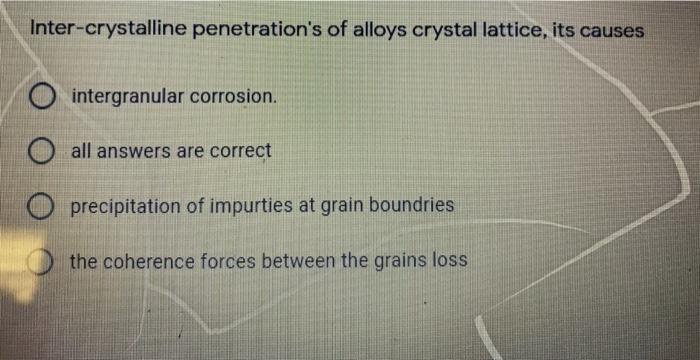 Solved Inter-crystalline penetration's of alloys crystal | Chegg.com
