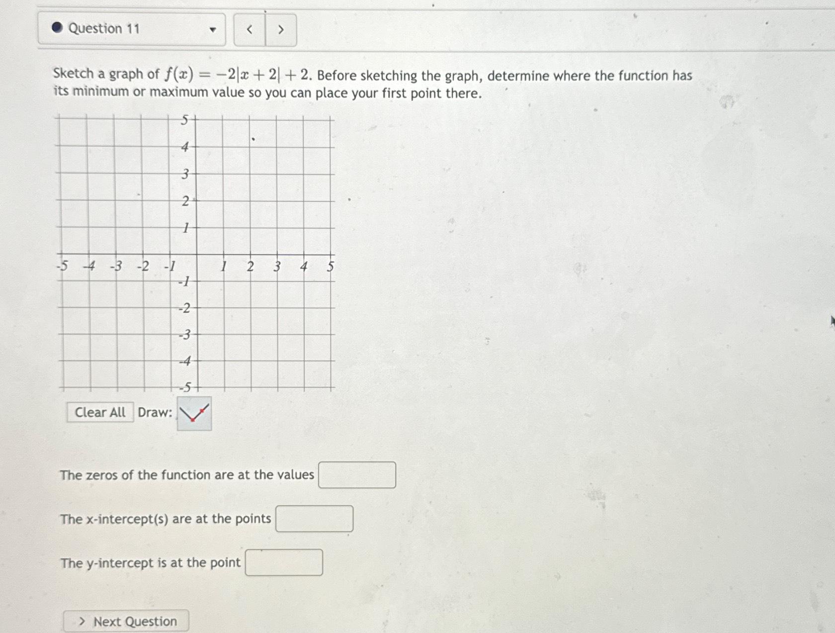 Solved Question 11Sketch a graph of f(x)=-2|x+2|+2. ﻿Before | Chegg.com