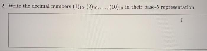 Solved 2. Write the decimal numbers (1)10, (2)10,...,(10)10 | Chegg.com