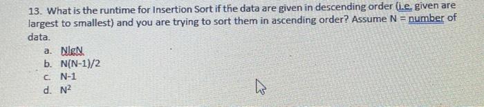 Solved 13. What is the runtime for Insertion Sort if the | Chegg.com