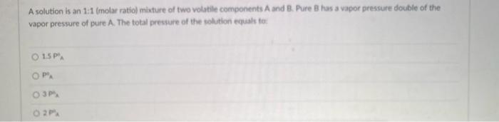Solved A solution is an 1:1 (molar ratio) mixture of two | Chegg.com