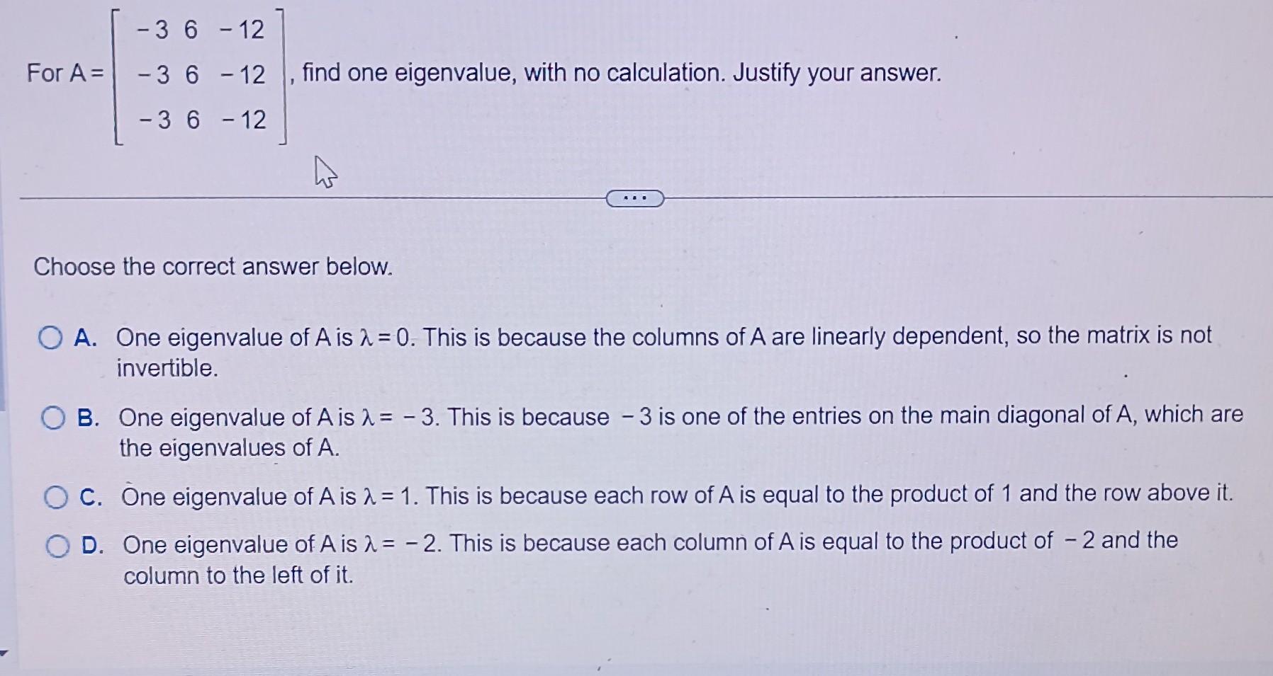 Solved For A=⎣⎡−3−3−3666−12−12−12⎦⎤, find one eigenvalue, | Chegg.com