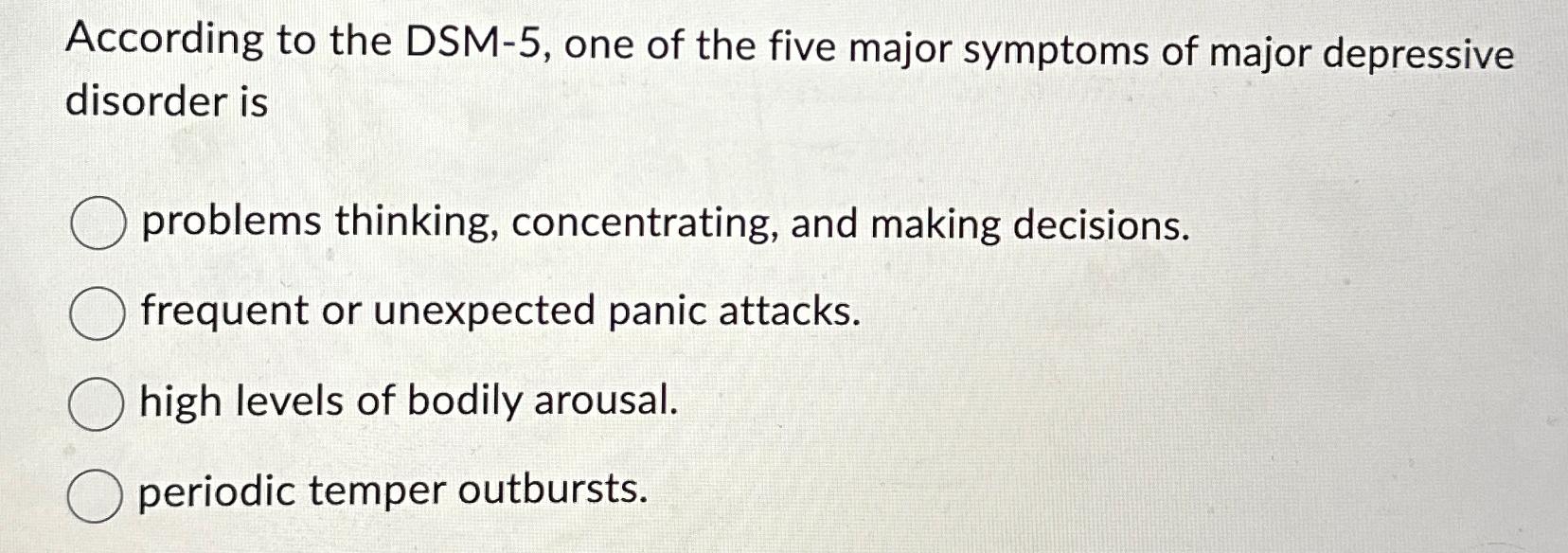 Solved According to the DSM-5, ﻿one of the five major | Chegg.com