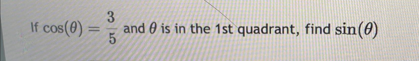 Solved If cos(θ)=35 ﻿and θ ﻿is in the 1 ﻿st quadrant, find | Chegg.com