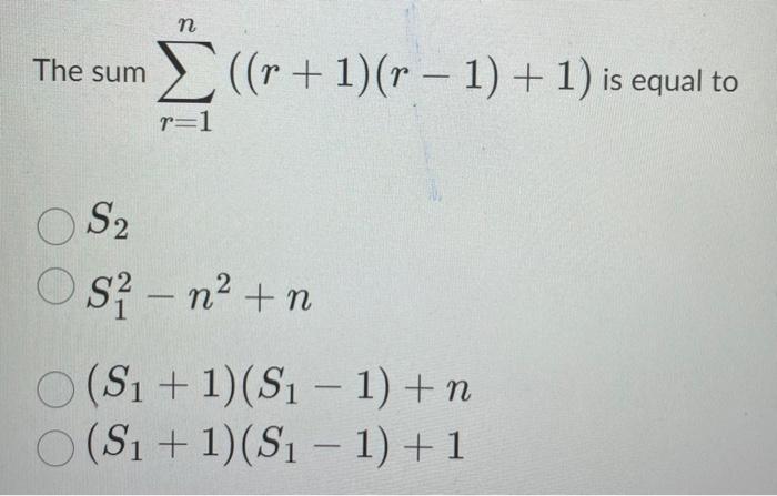 Solved The sum ∑r=1n((r+1)(r−1)+1) is equal to | Chegg.com
