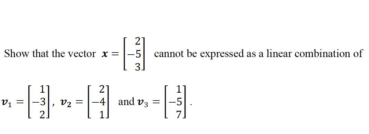 Solved Show that the vector x=[2-53] ﻿cannot be expressed as | Chegg.com