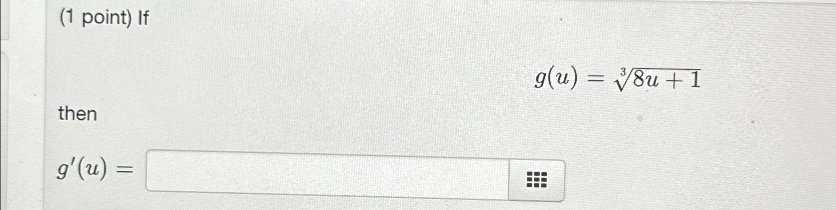 Solved (1 ﻿point) ﻿Ifg(u)=8u+13theng'(u)= | Chegg.com