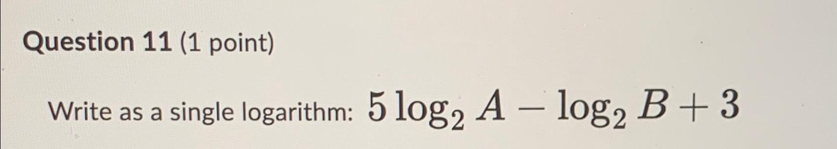 Solved Question 11 (1 ﻿point)Write as a single logarithm: | Chegg.com