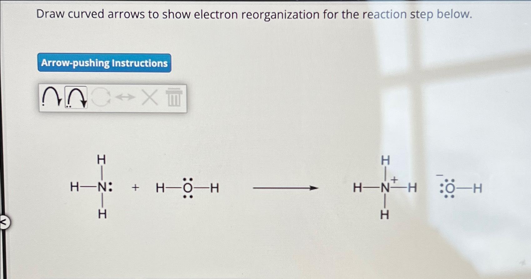 Solved Draw curved arrows to show electron reorganization | Chegg.com