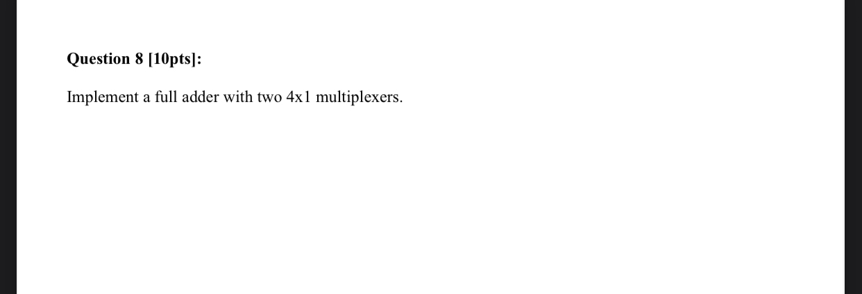 Solved Question 8 [10pts]:Implement a full adder with two | Chegg.com