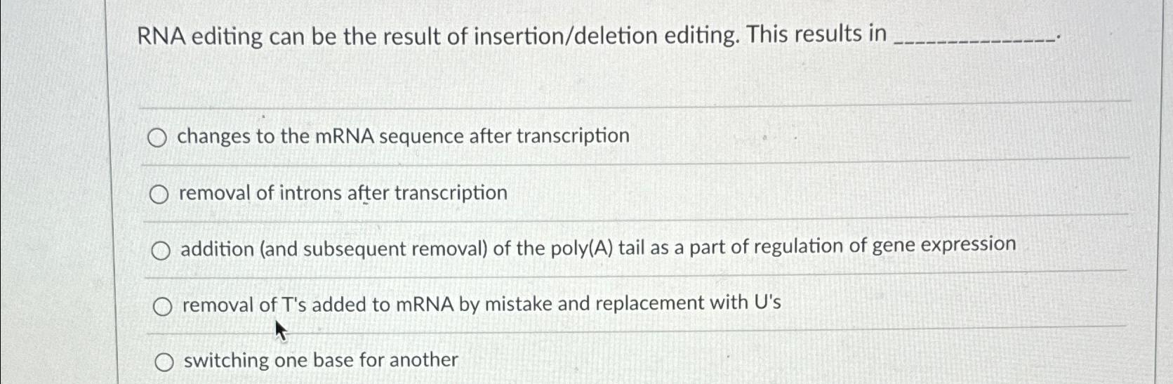 Solved RNA editing can be the result of insertion/deletion | Chegg.com