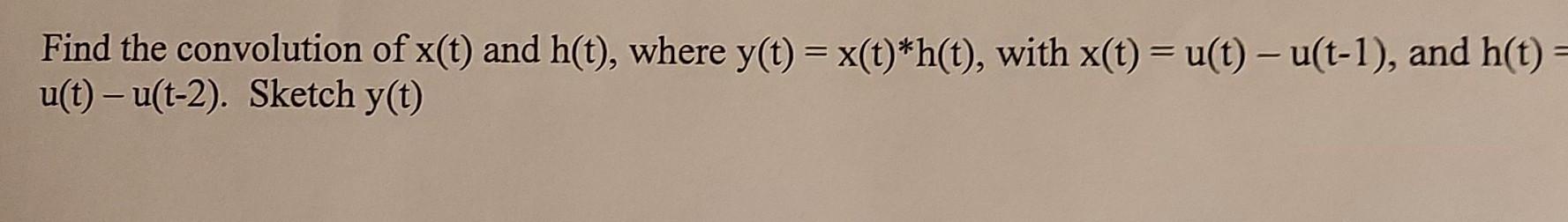 Solved CLASS WORK: CONTINUOUS-TIME CONVOLUTION PROBLEM = - | Chegg.com