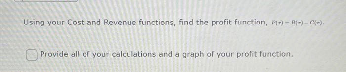 Solved Using your Cost and Revenue functions, find the | Chegg.com