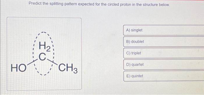 Solved Predict the splitting pattern expected for the | Chegg.com Solved Predict the splitting pattern expected for the | Chegg.com