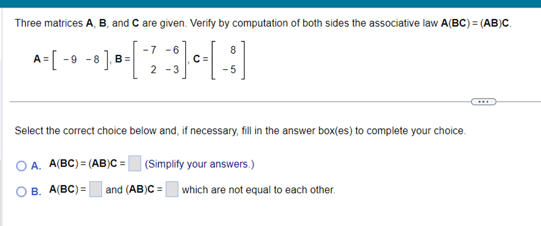 [Solved]: Three matrices A,B, and C are given. Verify by co