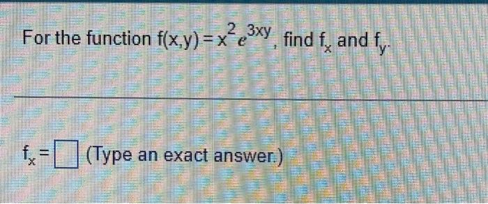 Solved For the function f(x,y)=x2e3xy, find fx and fy. fx= | Chegg.com