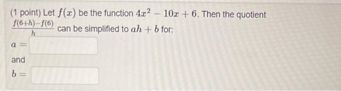 Solved (1 point) Let f(x) be the function 4x2−10x+6. Then | Chegg.com
