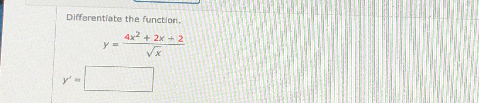 Solved Differentiate the function.y=4x2+2x+2x2y'= | Chegg.com