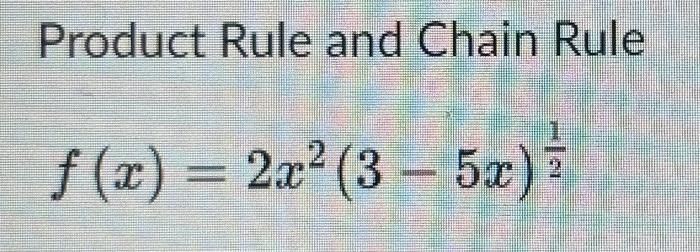 Solved Product Rule and Chain Rule f(x)=2x2(3−5x)21 | Chegg.com