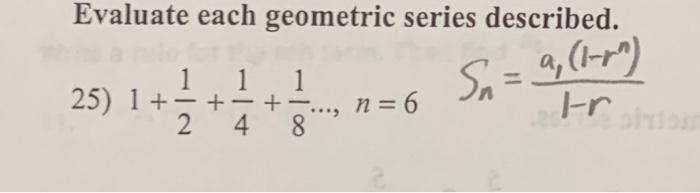 Solved Evaluate each geometric series described. 25) | Chegg.com