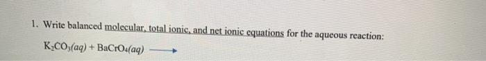Solved 1. Write balanced molecular, total ionic, and net | Chegg.com