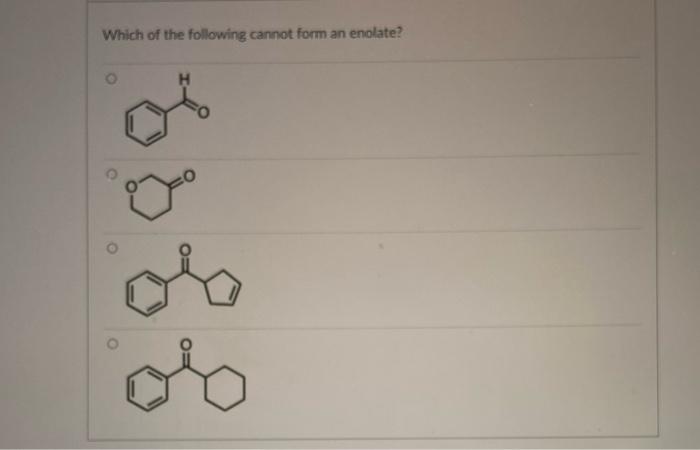 Solved Which of the following cannot form an enolate? cha | Chegg.com