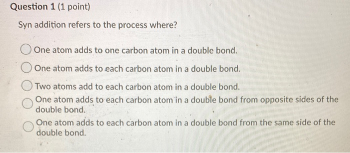 Solved Question 1 (1 point) Syn addition refers to the | Chegg.com