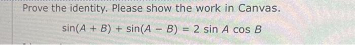 Solved Prove the identity. Please show the work in Canvas. | Chegg.com