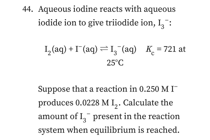 Solved 44. Aqueous iodine reacts with aqueous iodide ion to | Chegg.com