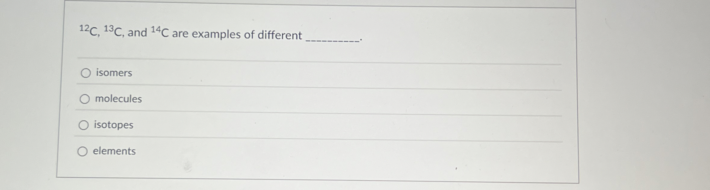 Solved ?12C,?13C, ﻿and ?14C ﻿are examples of | Chegg.com