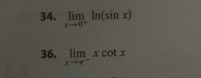 Solved 34. limx→0+ln(sinx) 36. limx→π−xcotx | Chegg.com