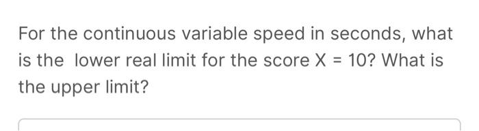 Solved For the continuous variable speed in seconds, what is | Chegg.com