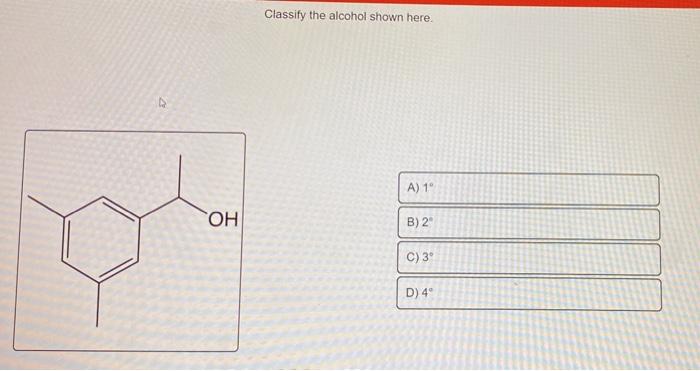 Solved A OH Classify the alcohol shown here. A) gọ B) 2 C) | Chegg.com