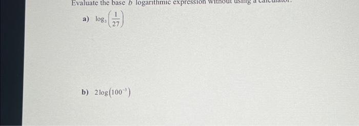 Solved Show Work Evaluate The Base B Logarithmic Expression 