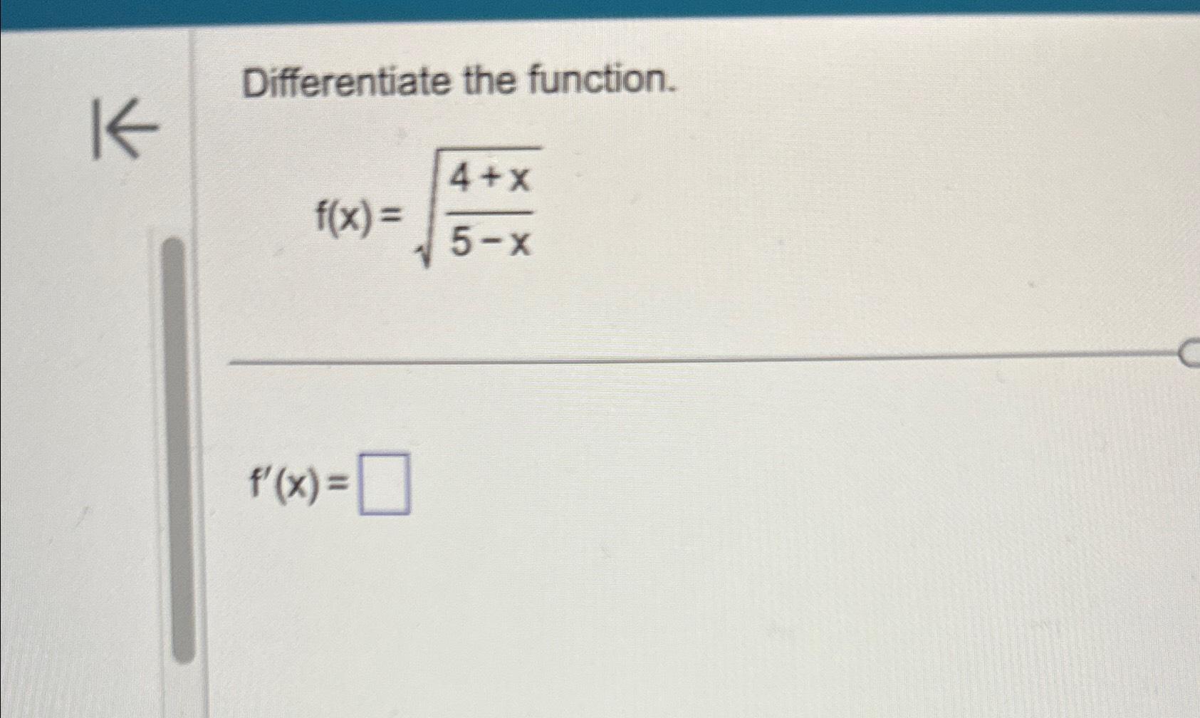 Solved Differentiate the function.f(x)=4+x5-x2f'(x)= | Chegg.com