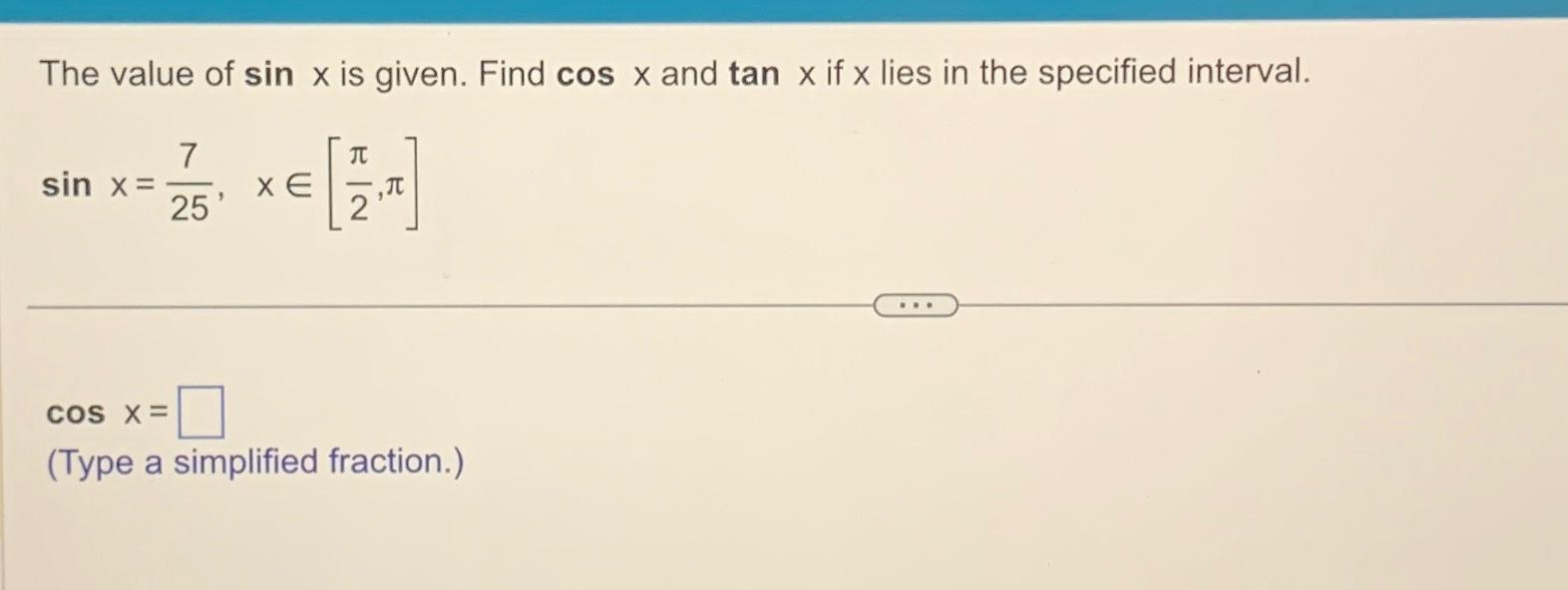 Solved The value of sinx ﻿is given. Find cosx ﻿and tanx ﻿if | Chegg.com