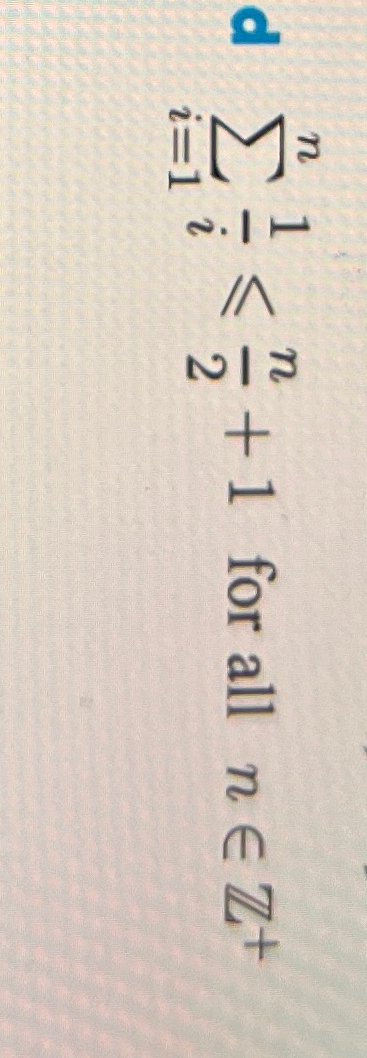 Solved d ∑i=1n1i≤n2+1 ﻿for all inI Z+Prove using | Chegg.com