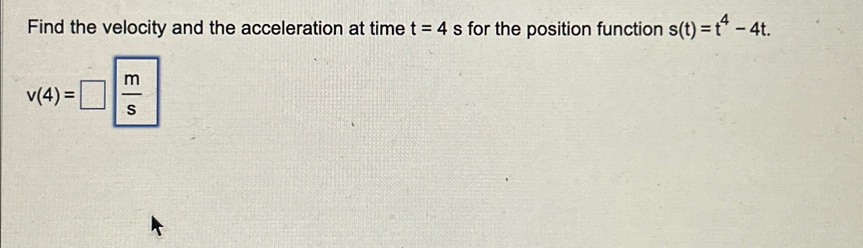 Solved Find the velocity and the acceleration at time t=4s | Chegg.com