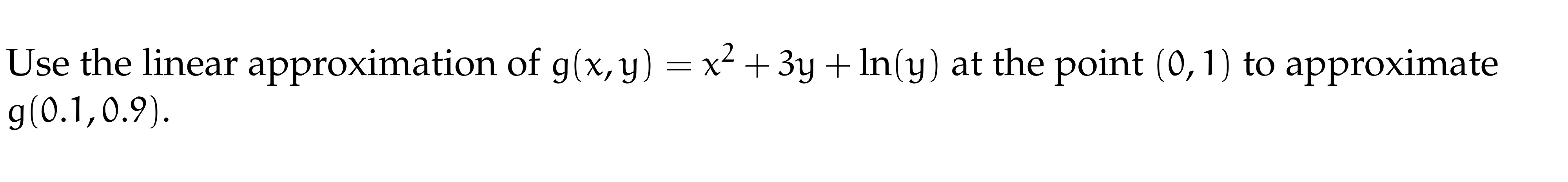 Solved Use the linear approximation of g(x,y)=x2+3y+ln(y) | Chegg.com