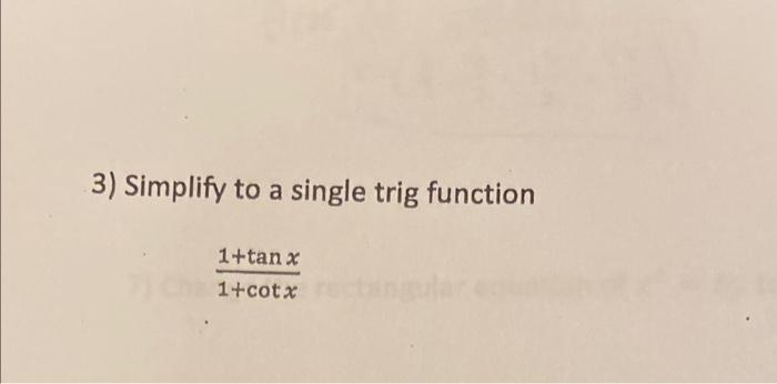 Solved 3) Simplify to a single trig function 1+cotx1+tanx | Chegg.com