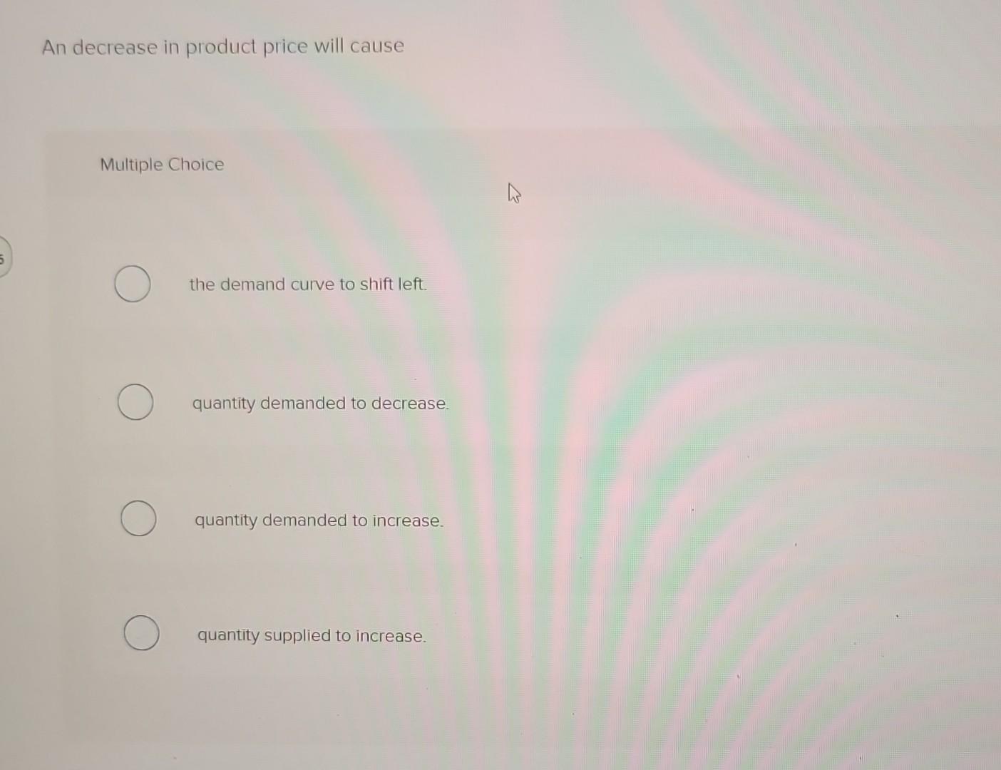 Solved An decrease in product price will cause Multiple | Chegg.com