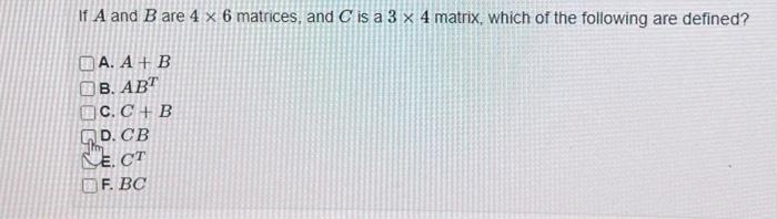 Solved If A and B are 4 x 6 matrices, and C is a 3 x 4 | Chegg.com