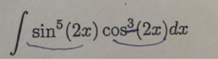 Solved ∫sin5(2x)cos3(2x)dx | Chegg.com