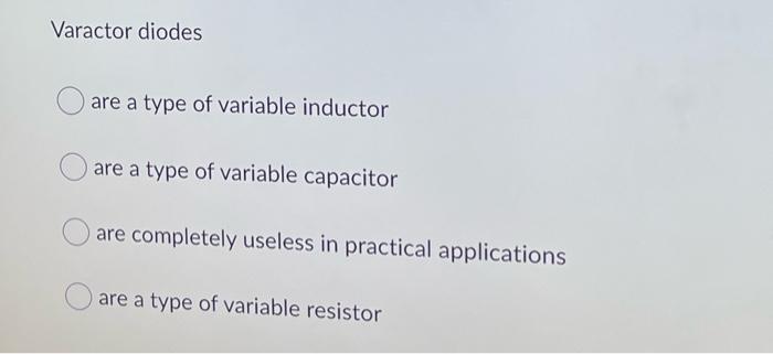 Solved Varactor diodes are a type of variable inductor are a | Chegg.com