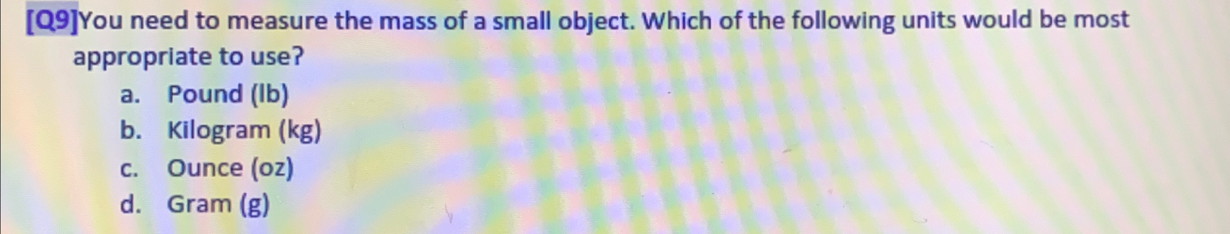 Solved [Q9]You need to measure the mass of a small object. | Chegg.com