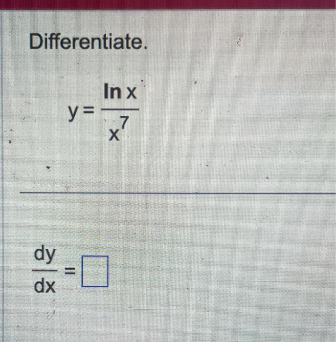 Solved Differentiate. f(x)=e9x f′(x)=Differentiate. y=x7lnx | Chegg.com