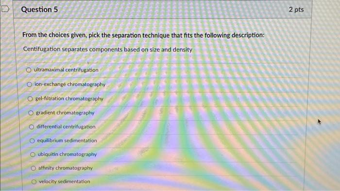 Solved From the choices given, pick the separation technique | Chegg.com