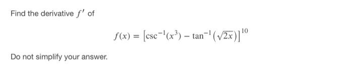 Solved Find the derivative f' of f(x) = [csc-'(x) – tan-' | Chegg.com