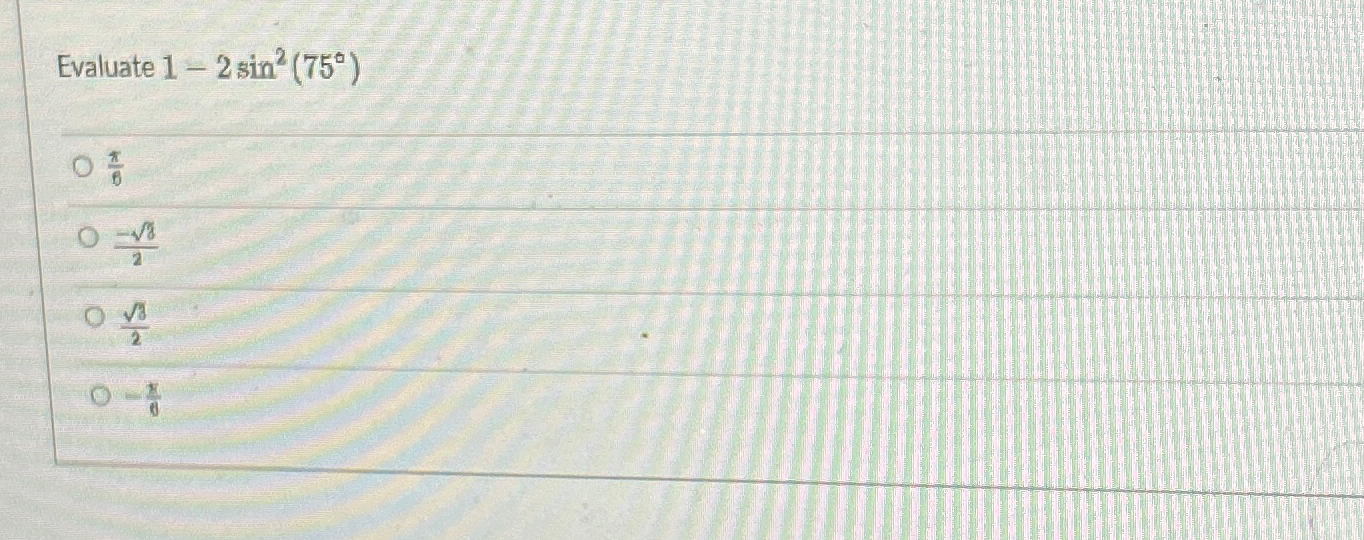 Solved Evaluate 1-2sin2(75°)π6-822322-x8 | Chegg.com